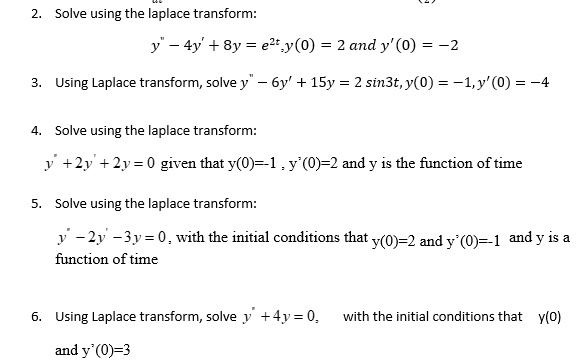 SOLVED: 2. Solve using the Laplace transform: y - 4y' + 8y = e^2t. y(0) = 2 and y'(0) = -2 3 ...