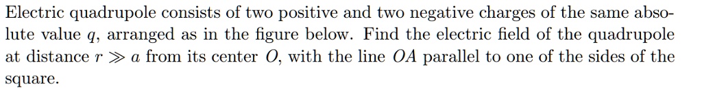 electric quadrupole consists of two positive and two negative charges of the same abso lute ...