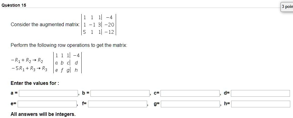 SOLVED: Question 15 poin -4 1 3| -20 1/ -12 Consider the augmented matrix: Perform the following ...