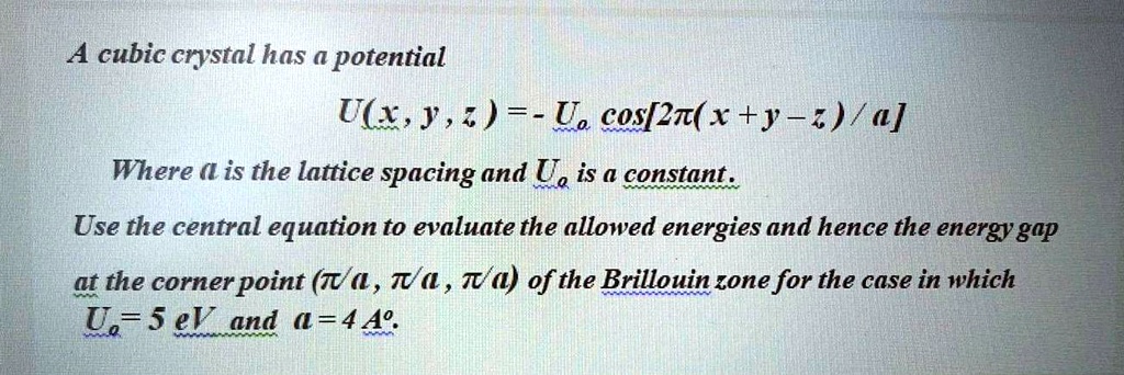 SOLVED: A cubic crystal has a potential Uxyz = -Ucos[2x+y-âˆša] Where a ...