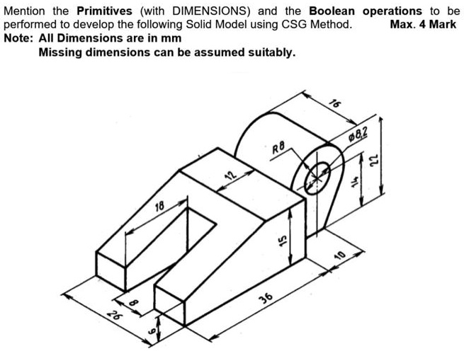 Max. 4 Mark Mention the Primitives (with DIMENSIONS) and the Boolean operations to be performed ...