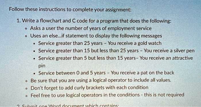 SOLVED: Texts: Follow these instructions to complete your assignment: 1. Write a flowchart and C ...