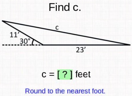 Find c. 11' 30° 23' c = [?] feet Round to the nearest foot.