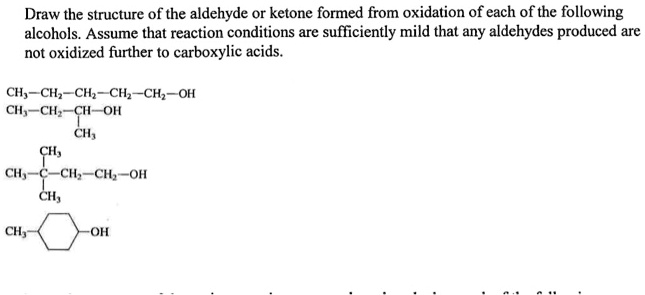 SOLVED: Draw the structure of the aldehyde or ketone formed from ...
