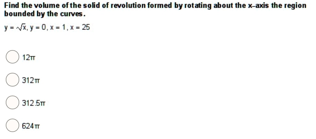 find the volume ofthe solid of revolution formed by rotating about the ...