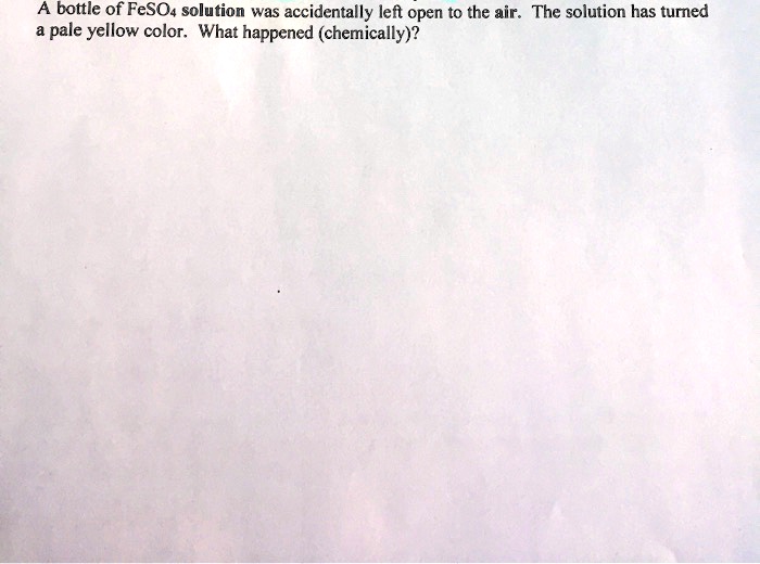 A bottle of FeSO4 solution was accidentally left open to the air. The ...