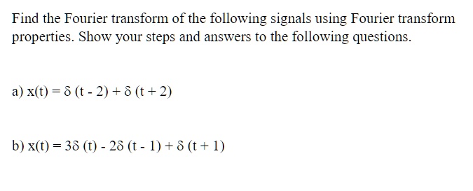 SOLVED: Please solve using the Fourier Transform Properties. Will leave ... SOLVED: Please solve using the Fourier Transform Properties. Will leave ...