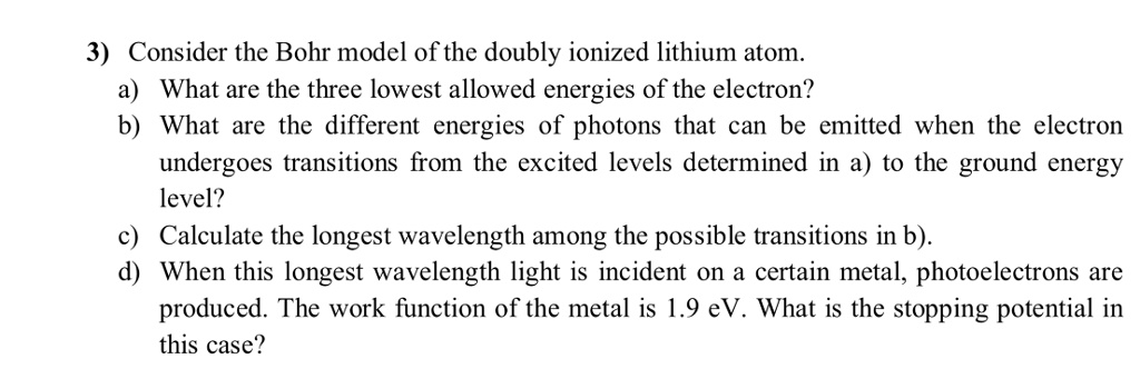 SOLVED: 3) Consider the Bohr model of the doubly ionized lithium atom a) What are the three ...