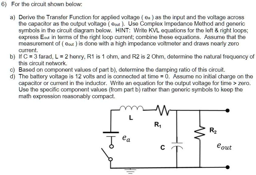 For the circuit shown below: a) Derive the Transfer Function for applied voltage ea as the input ...