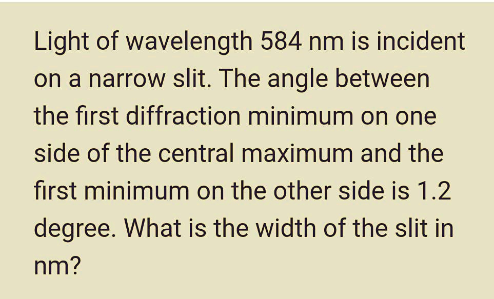 SOLVED: Light of wavelength 584 nm is incident on a narrow slit. The ...
