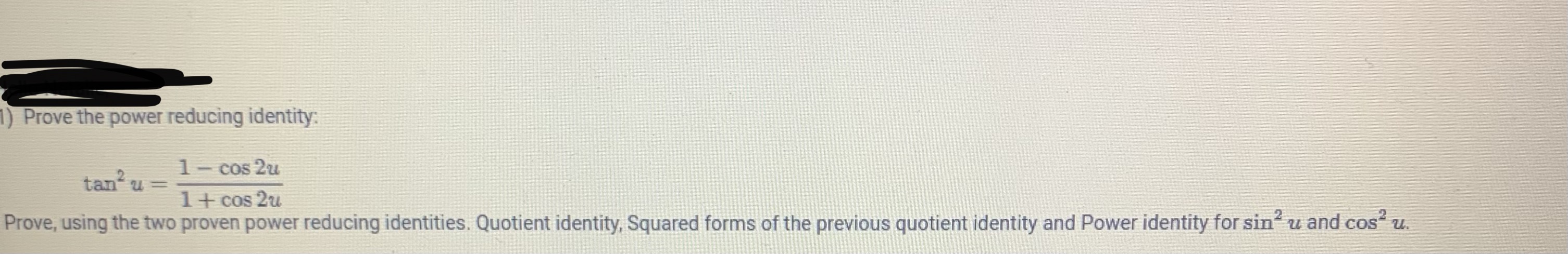 SOLVED: Prove the power reducing identity: tan ^2 u=(1-cos 2 u)/(1+cos 2 u) Prove, using the two ...