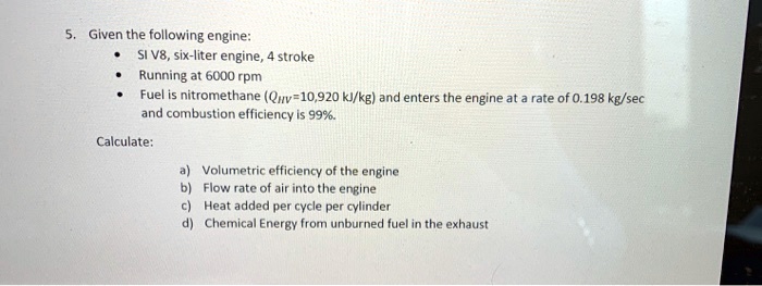 SOLVED: Given the following engine: SI V8, six-liter engine, 4-stroke ...