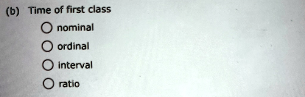 b time of first class nominal ordinal interval ratio b time of first ...
