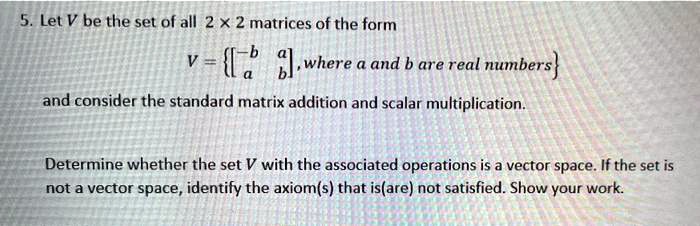 SOLVED: Let V be the set ol all 2 * 2 matrices of the form where a and ...