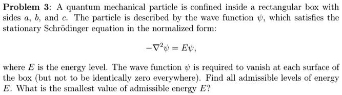 SOLVED: Problem: Quantum mechanical particle is confined inside a rectangular box with sides a ...