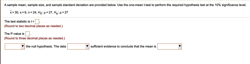SOLVED: A sample mean, sample size and sample standard deviation are ...