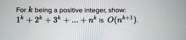 For k being a positive integer; show: 1k + 2k + 3k +nk is O(nk+1):