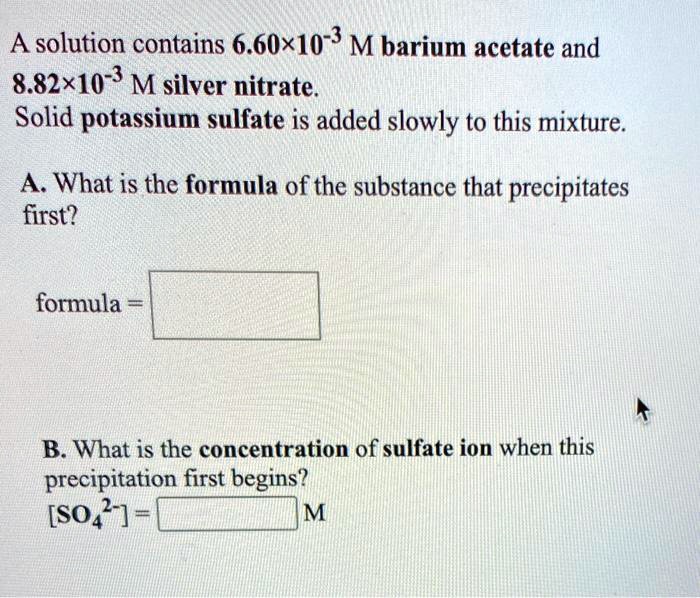 SOLVED:A solution contains 6.60x10-3 M barium acetate and 8.82*10-* M ...