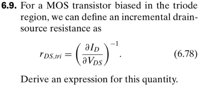 SOLVED: 6.9. For a MOS transistor biased in the triode region, we can ...