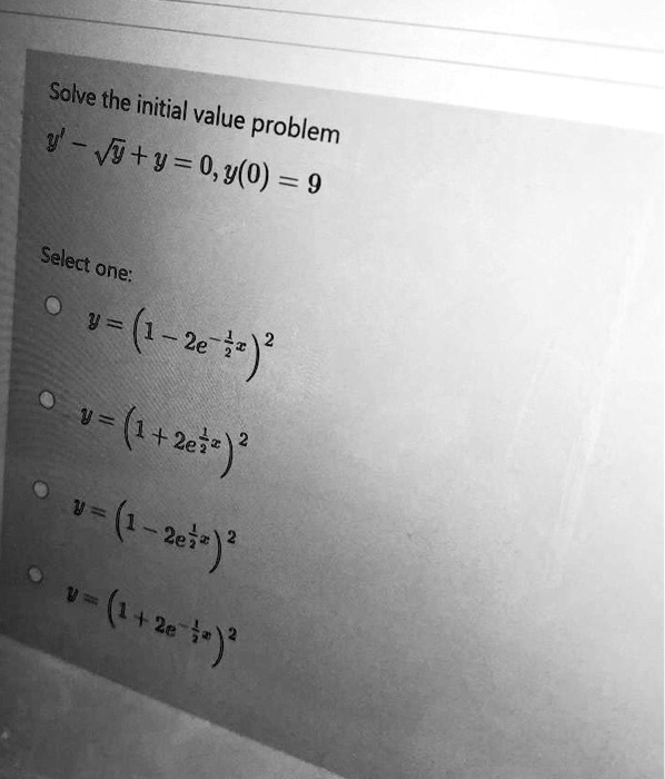 SOLVED: Solve the initial - value y' 'problem vi+y= 0, y(0) = 9 Select one: V = (1 2e #)? U = (1 ...