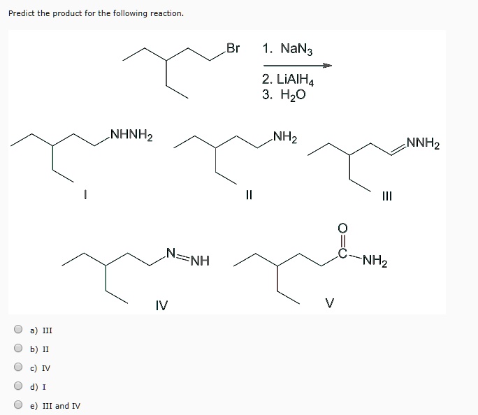 SOLVED: Predict the product for the following reaction: NaN3 2. LiAlH4 ...