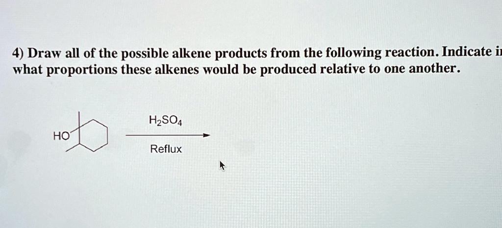 draw all of the possible alkene products from the following reaction indicate what proportions ...