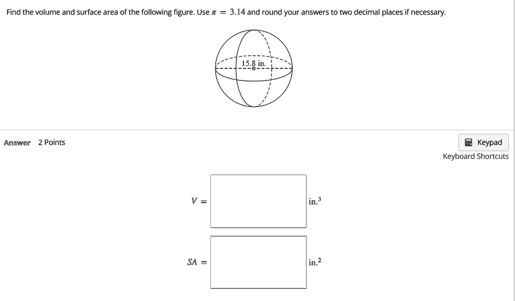 SOLVED: Find the volume and surface area of the following figure. Use pi =3.14 and round your ...
