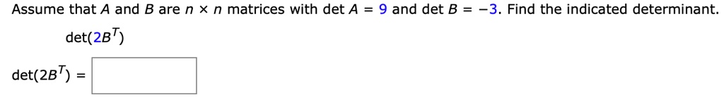 Assume that A and B are n x n matrices with det A = 9 and det B = -3. Find the indicated ...