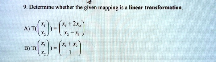 SOLVED: Determine whether the given mapping is a linear transformation 2x; X A) Td5 B) Td
