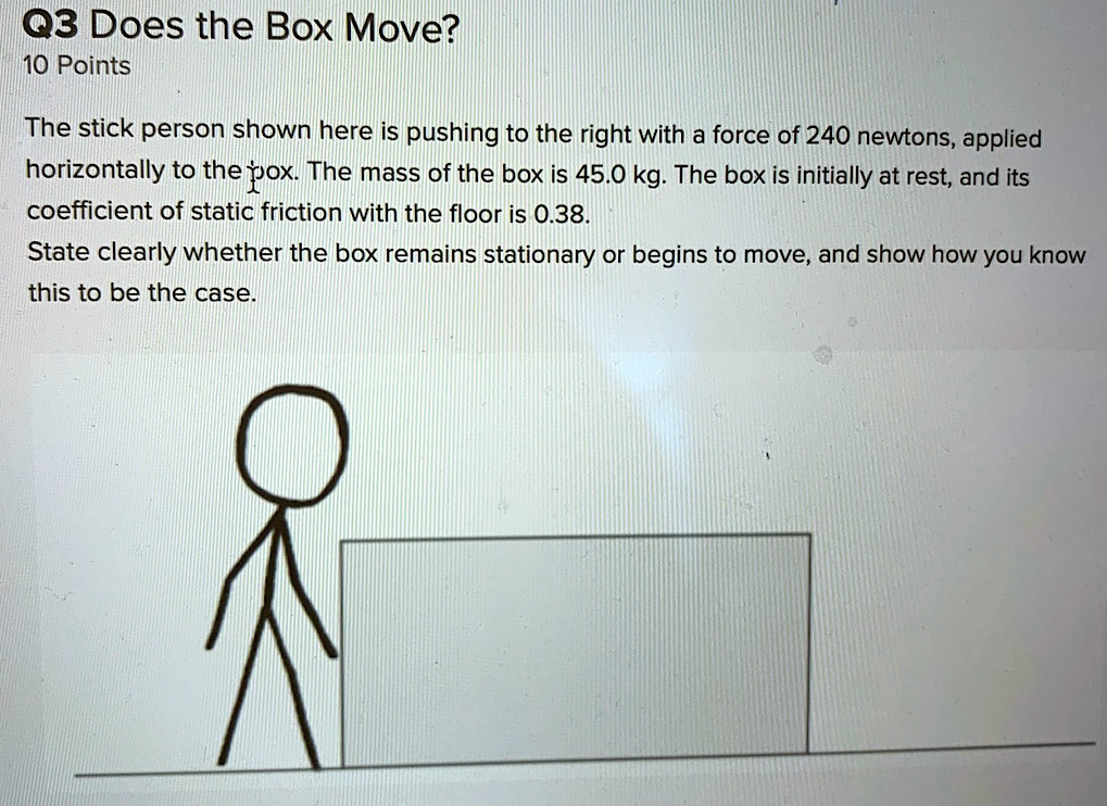 Q3 Does the Box Move? 10 Points The stick person shown here...