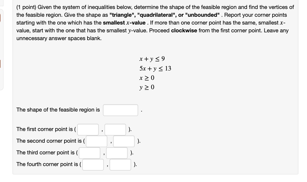 SOLVED:point) Given the system of inequalities below; determine the shape of the feasible region ...