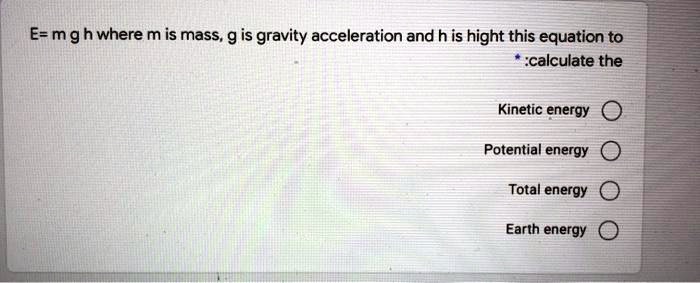 e mgh where m is mass g is gravity acceleration and h is hight this ...