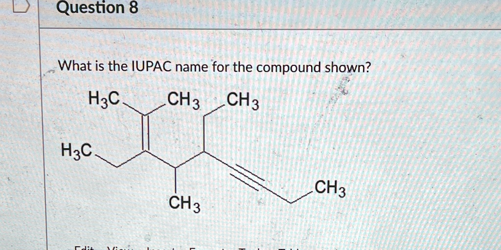 SOLVED: 'Question 8 What is the IUPAC name for the compound shown? H3C CH3 CH3 H3C CH3 CH3'