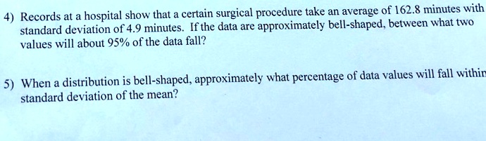 4) Records at a hospital show that a certain surgical procedure take an ...