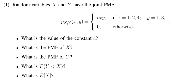SOLVED: Random variables X and Y have the joint PMF: P(X=1, Y=1) = c P(X=2, Y=3) = c P(X=4, Y=1 ...