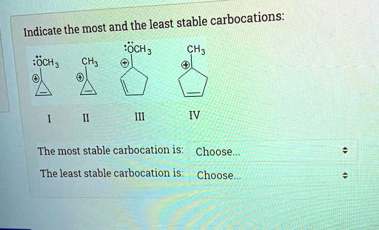 SOLVED: the most and the least stable carbocations: Indicate OCH3 CH3 ...