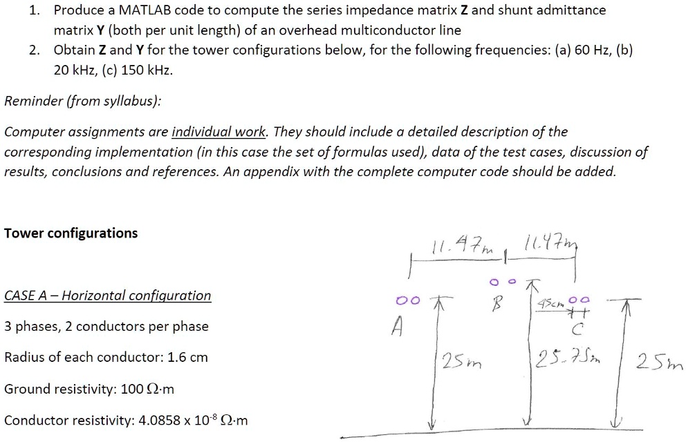 1. Produce a MATLAB code to compute the series impedance matrix Z and shunt admittance matrix Y ...