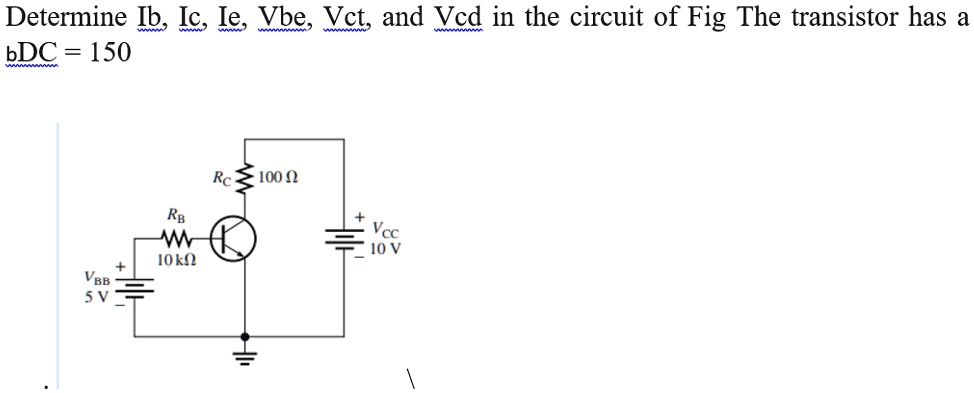 SOLVED: Determine Ib, Ic, Ie, Vbe, Vct, and Vcd in the circuit of Fig ...