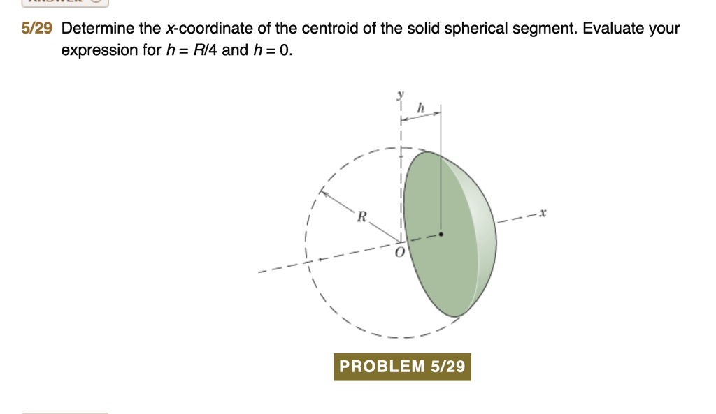 SOLVED: 5/29 Determine the X-coordinate of the centroid of the solid spherical segment: Evaluate ...