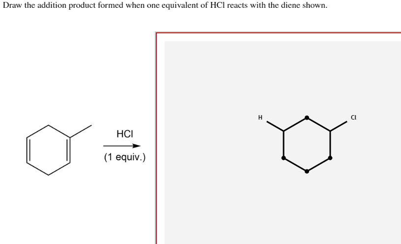 Draw the addition product formed when one equivalent of HCl reacts with ...