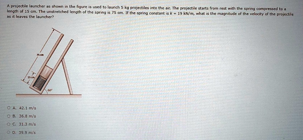 A Projectile Launcher As Shown In The Figure Is Used To Launch 5 Kg