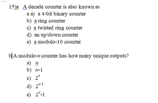 SOLVED: 15)a A decade counter is also known as a a) a 4-bit binary counter b) a ring counter c ...