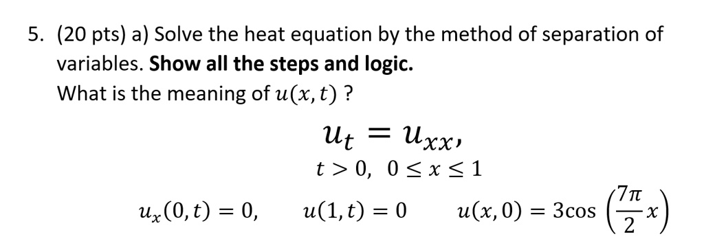 SOLVED: Solve the heat equation by the method of separation of variables. Show all the steps and ...
