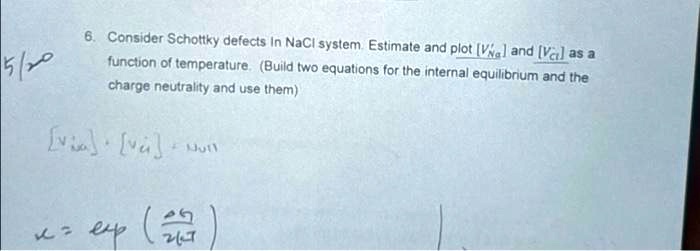 6. Consider Schottky defects in NaCl system. Estimate and...