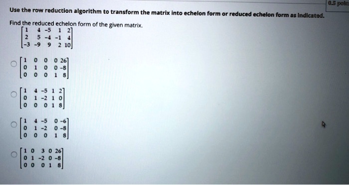 Solved 5pelm Use The Row Reduction Algorithm To Transform The Matrix Into Echelon Form Or 7188