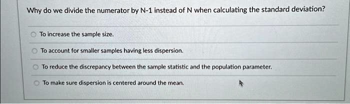 SOLVED: Text: Why do we divide the numerator by N-1 instead of N when calculating the standard ...