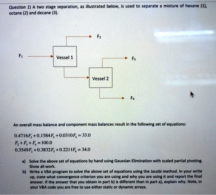 Question 1) A two stage separation, as illustrated below, is used to separate a mixture of ...