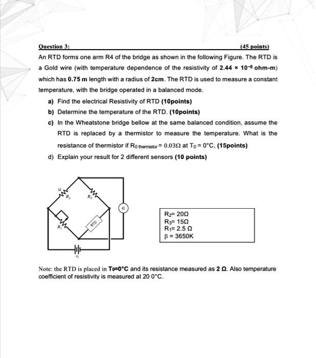 SOLVED: Ouestion 3: 45 points An RTD forms one arm R4 of the bridge as shown in the following ...