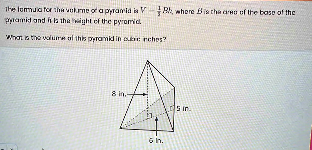 SOLVED: The formula for the volume of a pyramid is V pyramid and h is ...