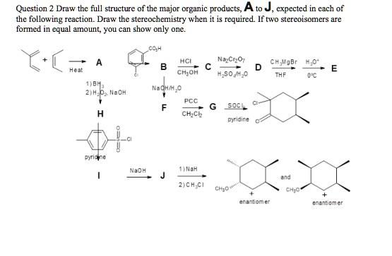 question draw the full structure of the major organic products a to expected in each of the ...
